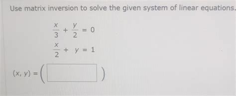 Solved Use Matrix Inversion To Solve The Given System Of