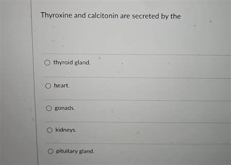 Solved Thyroxine And Calcitonin Are Secreted By Thethyroid