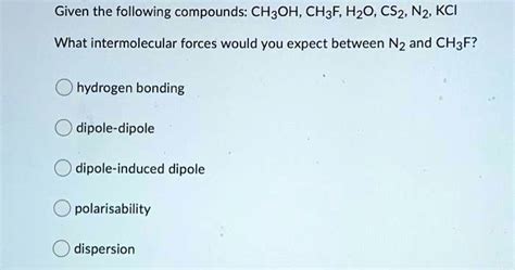 Solved Given The Following Compounds Ch3oh Chzf Hzo Csz Nz Kci