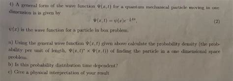 Solved 4 A General Form Of The Wave Function Ψxt For A