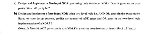 Solved A Design And Implement A Five Input Xor Gate Using Only Two Input Xors Does It