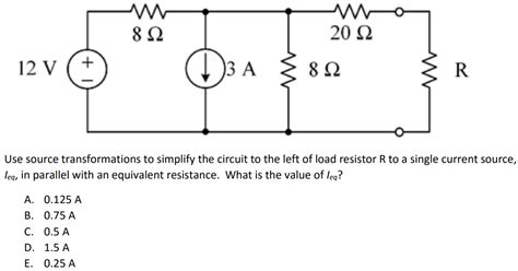 Use Source Transformations To Simplify The Circuit To The Left Of Load