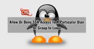 Allow Or Deny Ssh Access To A Particular User Or Group In Linux