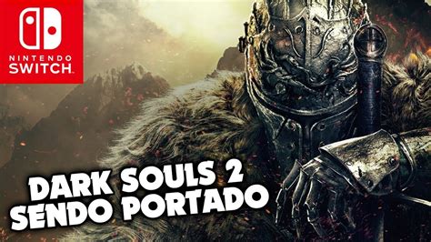 Rumor diz que DARK SOULS 2 está sendo portado para o Nintendo Switch ...