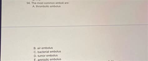 Solved The Most Common Emboli Are A ﻿thrombotic Embolusb