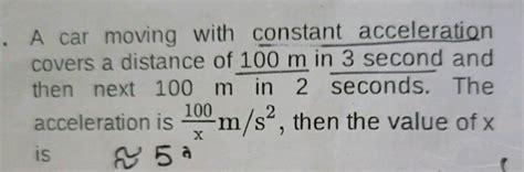 A Car Moving With Constant Acceleration Covers A Distance Of 100 M In 3 S