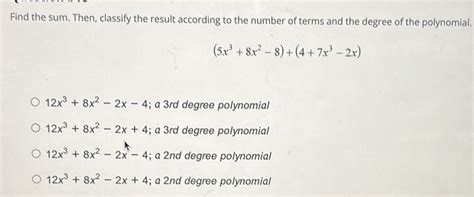 Solved Find The Sum Then Classify The Result According To The Number Of Terms And The Degree