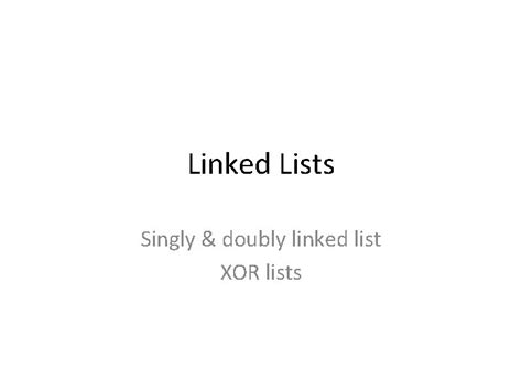 linked lists singly doubly linked list xor lists