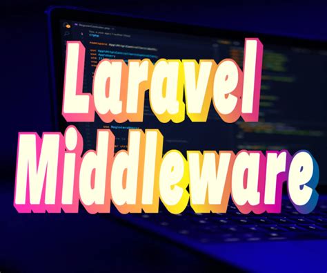 Unleash The Power Of Laravel Middleware Control Your App Like A P