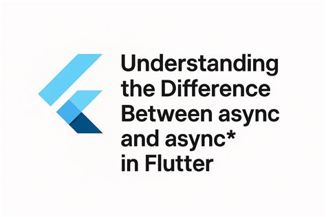 Understanding The Difference Between Async And Async In Flutter By