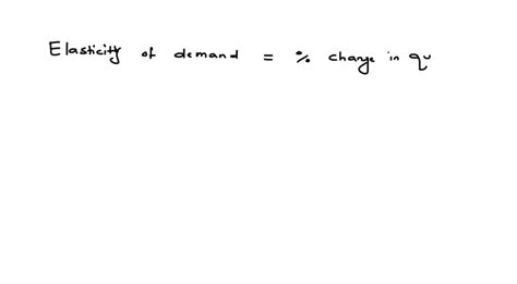 Solved If The Original Price And Quantity Demanded Are 1 And 100 Respectively And There Is An