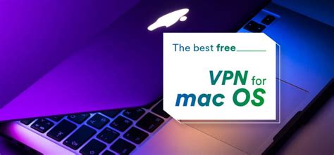 Find The Best Free VPN For Mac In 2025 With Our Top 5 Picks