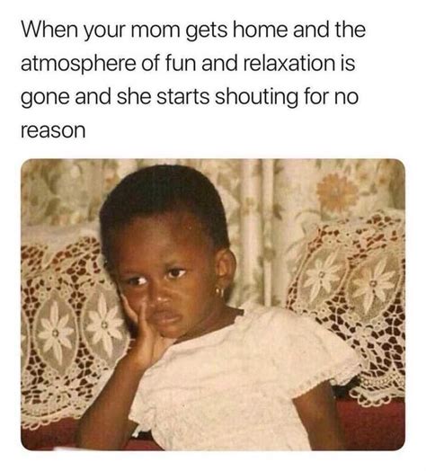 When Your Mom Gets Home And The Atmosphere Of Fun And Relaxation Is