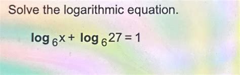 Solved Solve The Logarithmic Equation Log X Log Chegg Com