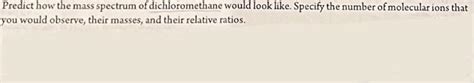 [solved] Predict How The Mass Spectrum Of Dichloromethane