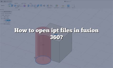 How To Open Ipt Files In Fusion 360