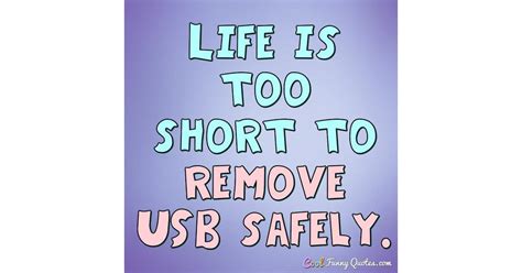 Life Is Too Short To Remove Usb Safely