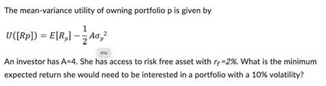 Solved The Mean Variance Utility Of Owning Portfolio P Is