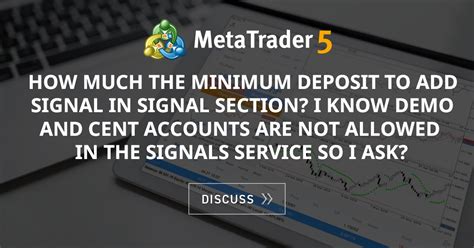 How Much The Minimum Deposit To Add Signal In Signal Section I Know Demo And Cent Accounts Are