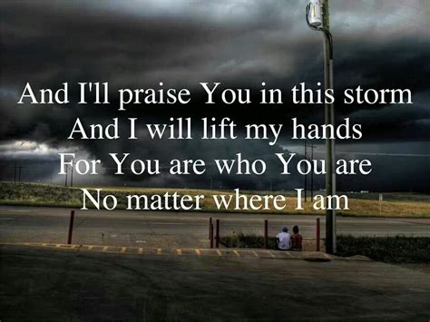 Ill Praise You In This Storm Praise And Worship Prayer Best Quotes
