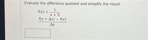 Solved Evaluate The Difference Quotient And Simplify The Chegg Com