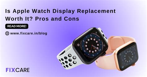 Is Apple Watch Display Replacement Worth It Pros And Cons Fixcare Blogs