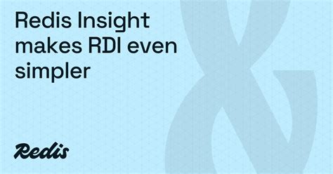 Redis Insight Makes Rdi Even Simpler Redis