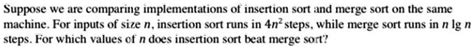 Suppose We Are Comparing Implementations Of Insertion Sort Ind Merge