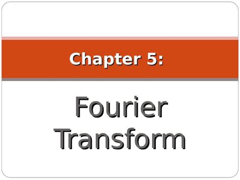 PPT 1 Chapter 5 Fourier Transform FOURIER TRANSFORM 2 Definition Of The Fourier Transforms