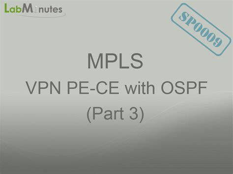 How To Configure Cisco MPLS VPN PE CE With OSPF Part 3