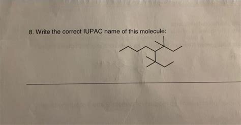 Solved 7 Write The Correct IUPAC Name Of This Molecule 8 Chegg Com
