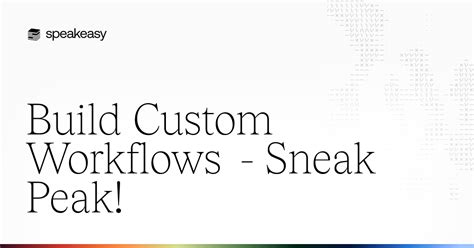 build custom workflows sneak peak speakeasy