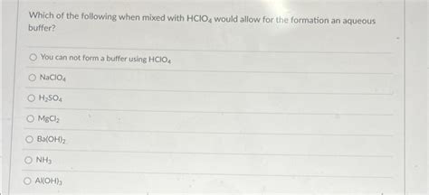 Solved Which Of The Following When Mixed With Hclo 4 Would