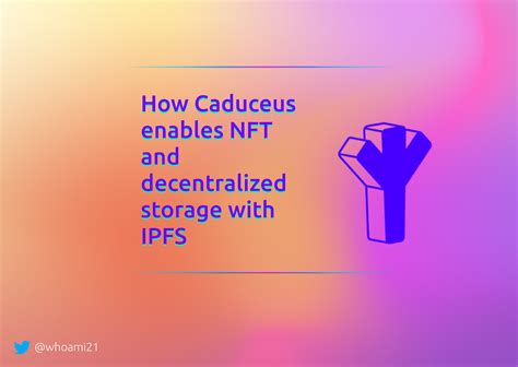 How Caduceus Supports The Nft And Decentralized Storage Ecosystem Based On Ipfs By Whoami Medium