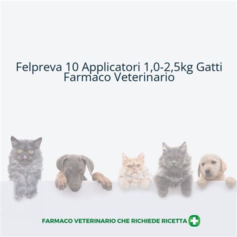 Felpreva 10 Applicatori 1 0 2 5kg Gatti Medicinale Veterinario Vendita Online Tuttofarma