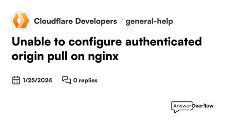 Unable To Configure Authenticated Origin Pull On Nginx Cloudflare Developers