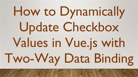 How To Dynamically Update Checkbox Values In Vuejs With Two Way Data
