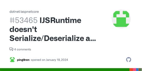 Ijsruntime Doesnt Serializedeserialize As Expected · Issue 53465 · Dotnetaspnetcore · Github