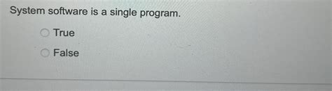 Solved System Software Is A Single Programtruefalse