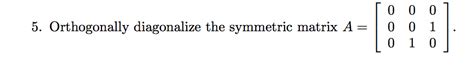 Solved Orthogonally Diagonalize The Symmetric Matrix A [0