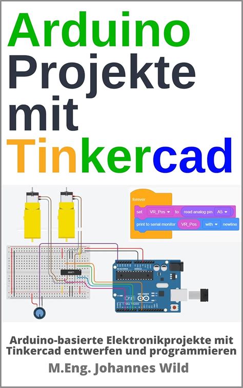 Arduino Projekte Mit Tinkercad Arduino Basierte Elektronikprojekte Mit Tinkercad Entwerfen Und