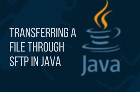 Transferring A File Through Sftp In Java Step By Step Guide