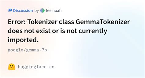Google Gemma 7b Error Tokenizer Class GemmaTokenizer Does Not Exist Or Is Not Currently Imported
