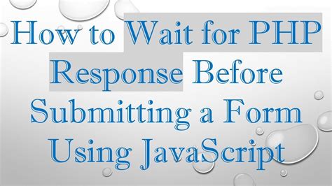 How To Wait For Php Response Before Submitting A Form Using Javascript Youtube