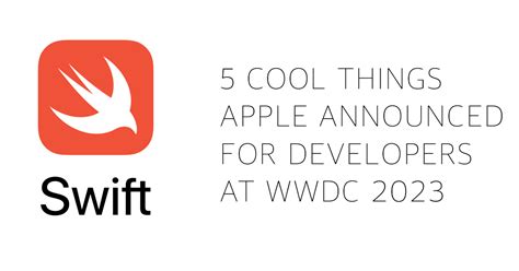Whats New In Swift Wwdc 2023 Edition Mayflower Blog