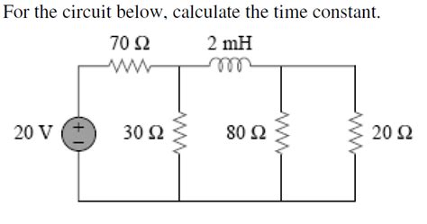 Solved For The Circuit Below Calculate The Time Constant Chegg Com