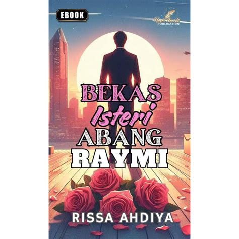 Ebook Bekas Isteri Abang Raymi Rissa Ahdiya Penghantaran File Dalam Masa 24 Jam Shopee