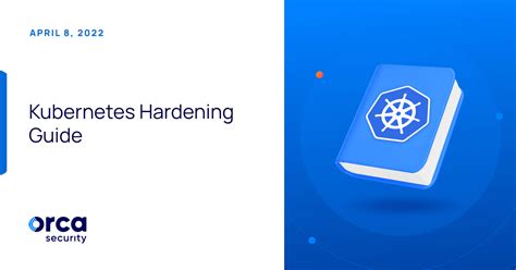 Kubernetes Hardening Guide Complements CIS Benchmarks Orca Security