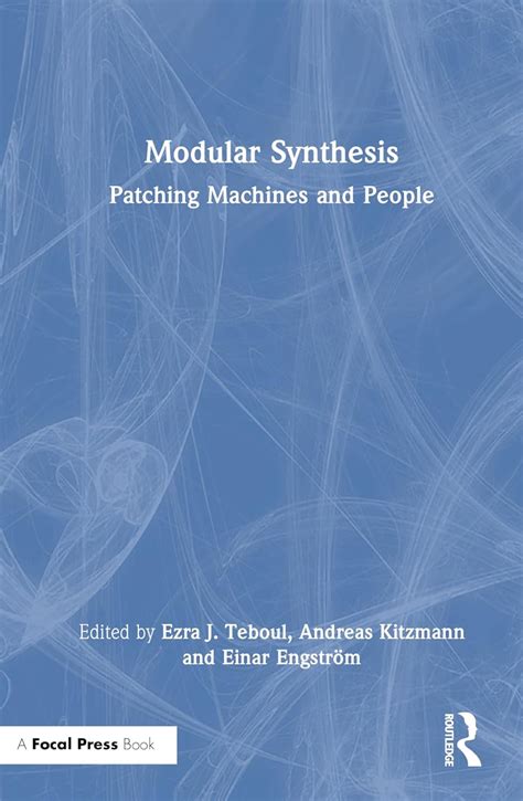 Modular Synthesis Patching Machines And People Uk Teboul Ezra J Kitzmann