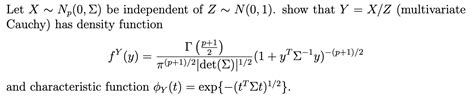 Solved Let X∼np0Σ Be Independent Of Z∼n01 Show That